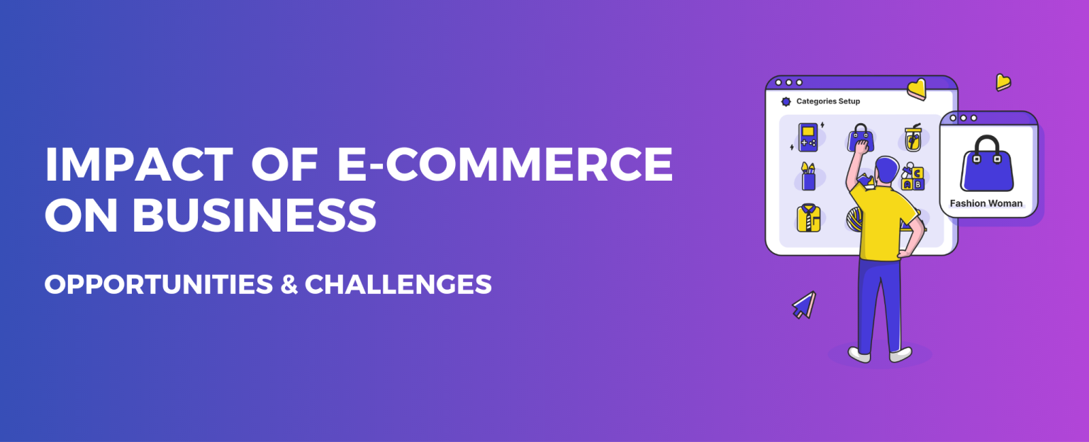 Impact of E-commerce on Business: Opportunities & Challenges