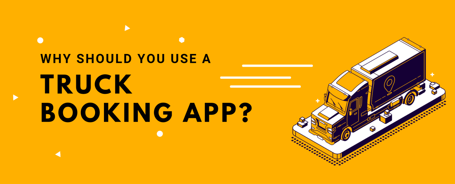Why Should You Use a Truck Booking App?