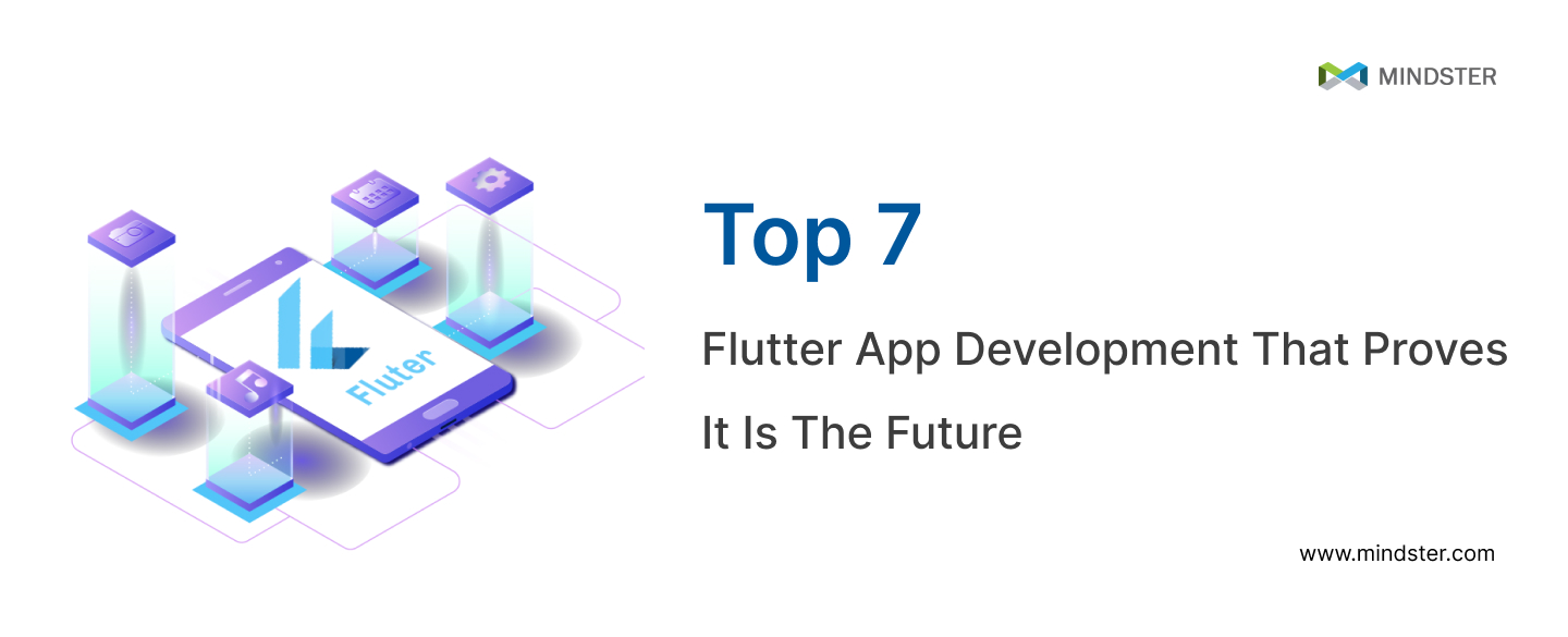 Top 7 Flutter App Development That Proves It Is The Future - Mindster