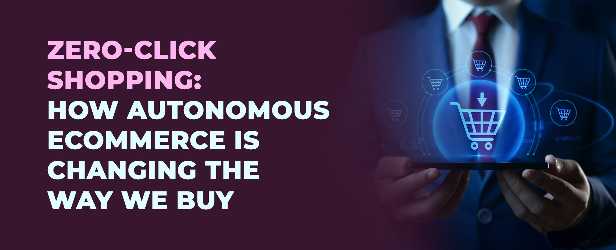 Zero-Click Shopping: How Autonomous Ecommerce is Revolutionizing Retail ...